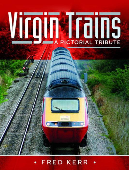 Virgin Trains - A Pictorial Tribute Book