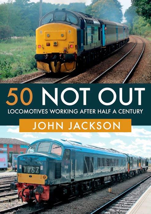 50 Not Out - Locomotives Working After Half A Century (Book)