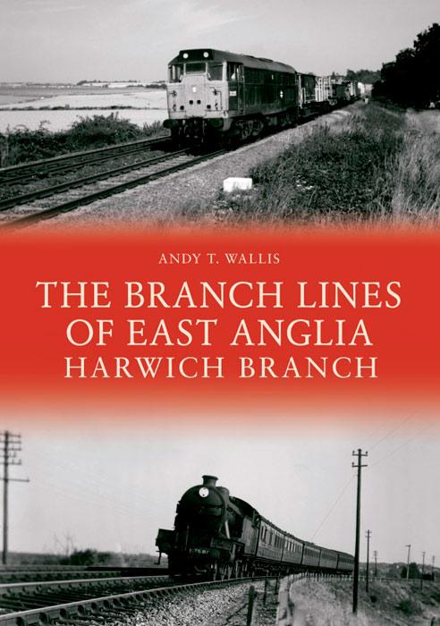The Branch Lines of East Anglia: Harwich Branch (Book)