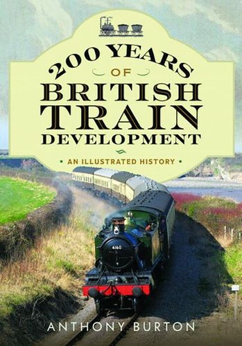 200 Years of British Train Development - An Illustrated History Book