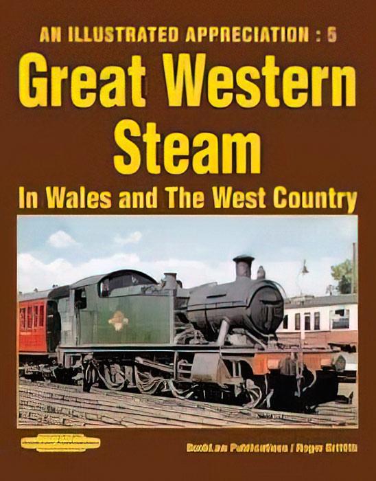 An Illustrated Appreciation 5: Great Western Steam In Wales and The ...