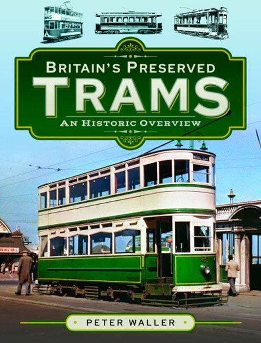 Britains Preserved Trams: An Historic Overview Book