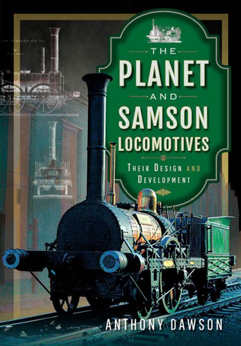 The Planet and Samson Locomotives: Their Design and Development Book