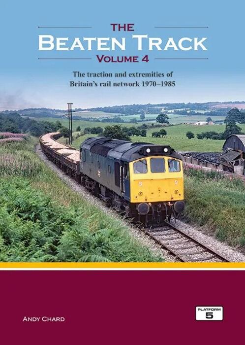 The Beaten Track Volume 4 The Traction and Extremities of Britains Rail ...