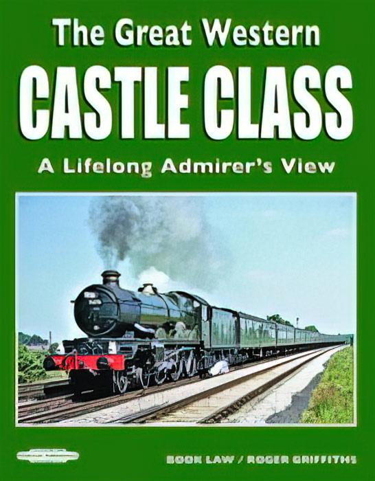 The Great Western Castle Class: A Lifelong Admirer's View Book
