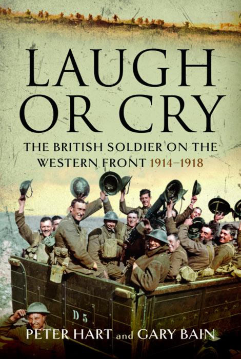 Laugh or Cry - The British Soldier on the Western Front 1914–1918 Book