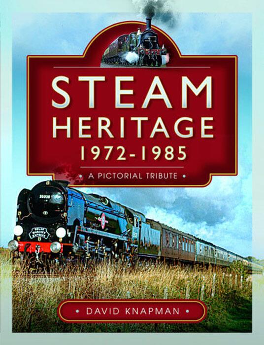 Steam Heritage 1972 - 1985: A Pictorial Tribute Book