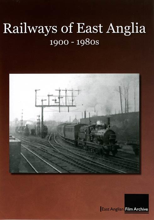 Railways Of East Anglia: 1900 - 1980s