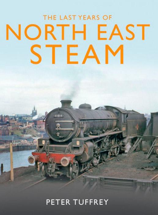 The Last Years of North East Steam By Peter Tuffrey (Book)