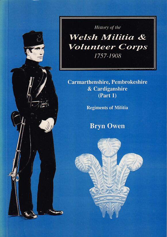 History of the Welsh Militia & Volunteer Corps 1757-1908 ...