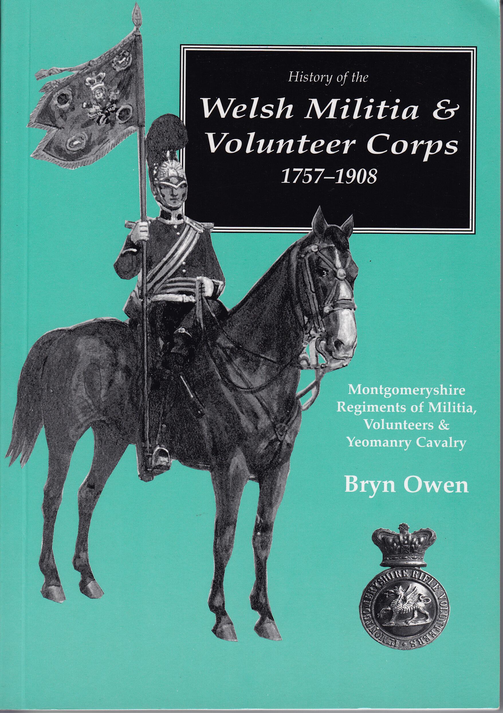 History of the Welsh Militia & Volunteer Corps 1757-1908 ...
