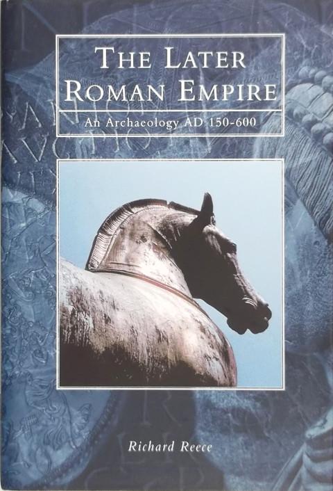 The Later Roman Empire. An Archaeology AD 150-600