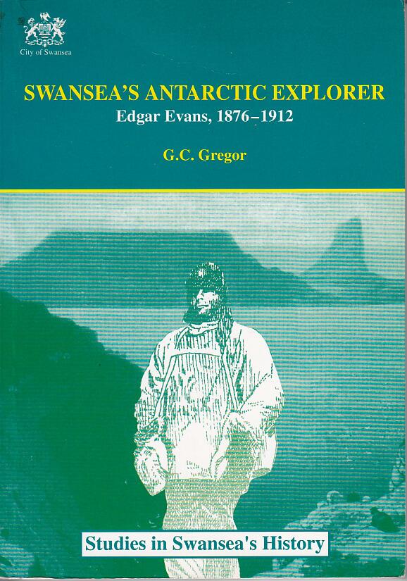 Swansea's Antarctic Explorer. Edgar Evans, 1876-1912. Studies in ...