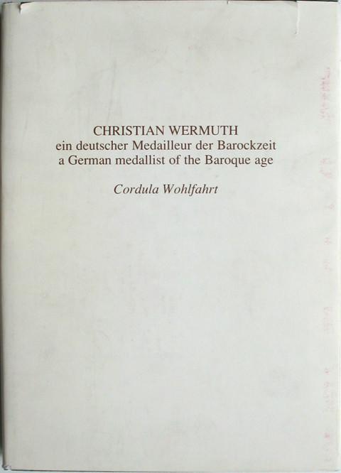 Christian Wermuth, ein deutscher Medailleur der Barockzeit - a German ...