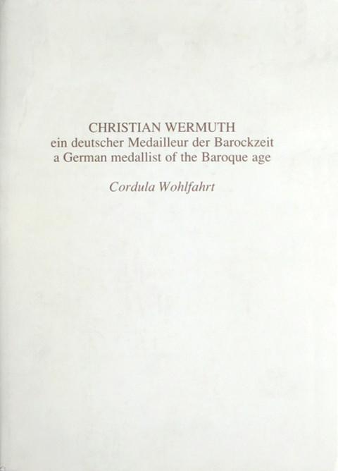 Christian Wermuth, ein deutscher Medailleur der Barockzeit - a German ...