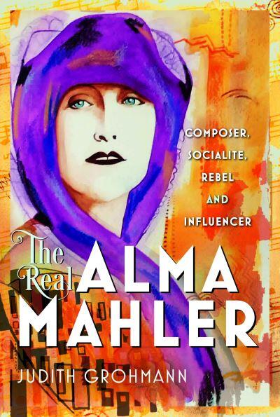 The Real Alma Mahler by Judith Grohmann (Hardback)