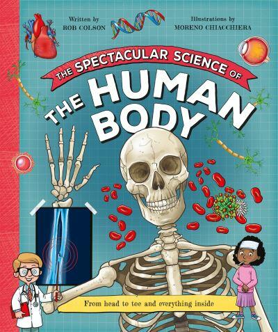 The spectacular science of the human body by Rob Colson (Hardback)