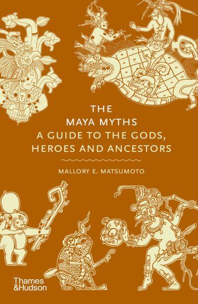 The Maya Myths by Mallory Matsumoto (Hardback)