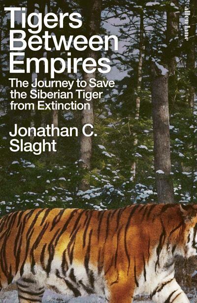 Tigers Between Empires by Jonathan C. Slaght (Hardback)