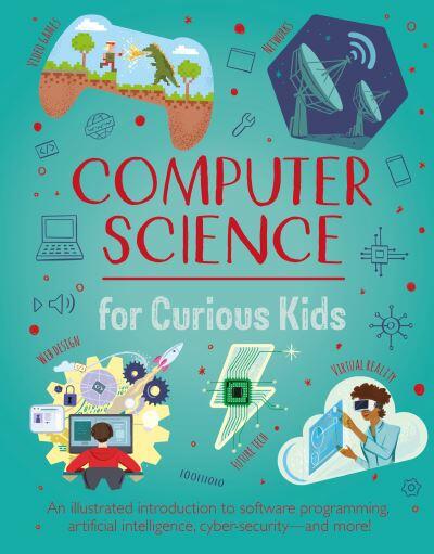 Computer science for curious kids by Chris Oxlade (Hardback)