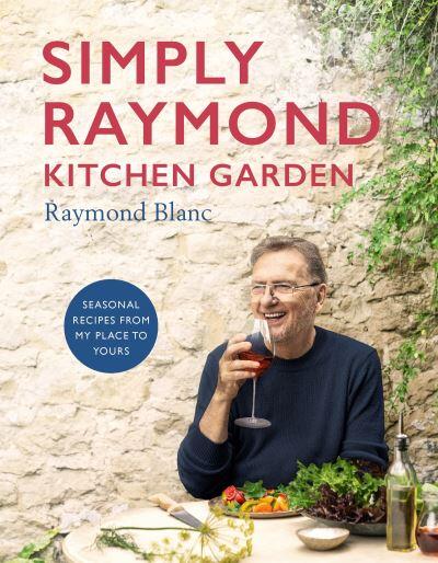 Simply Raymond Kitchen Garden by Raymond Blanc (Hardback)