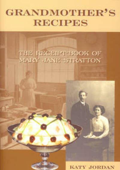 Grandmother's Recipes: The Receipt-book of Mary Jane Stratton by ...
