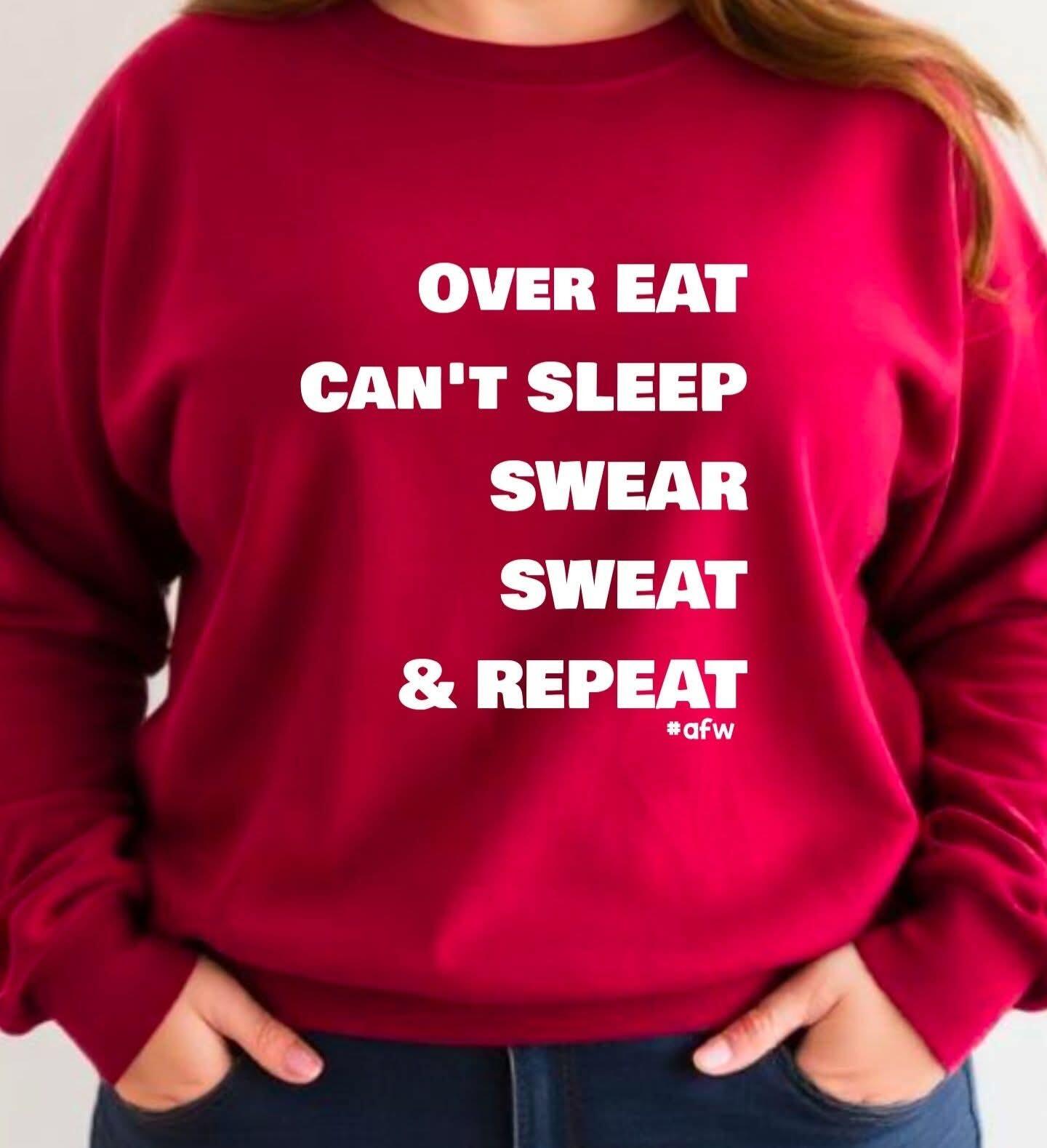 OVER EAT CAN'T SLEEP SWEAR SWEAT & REPEAT