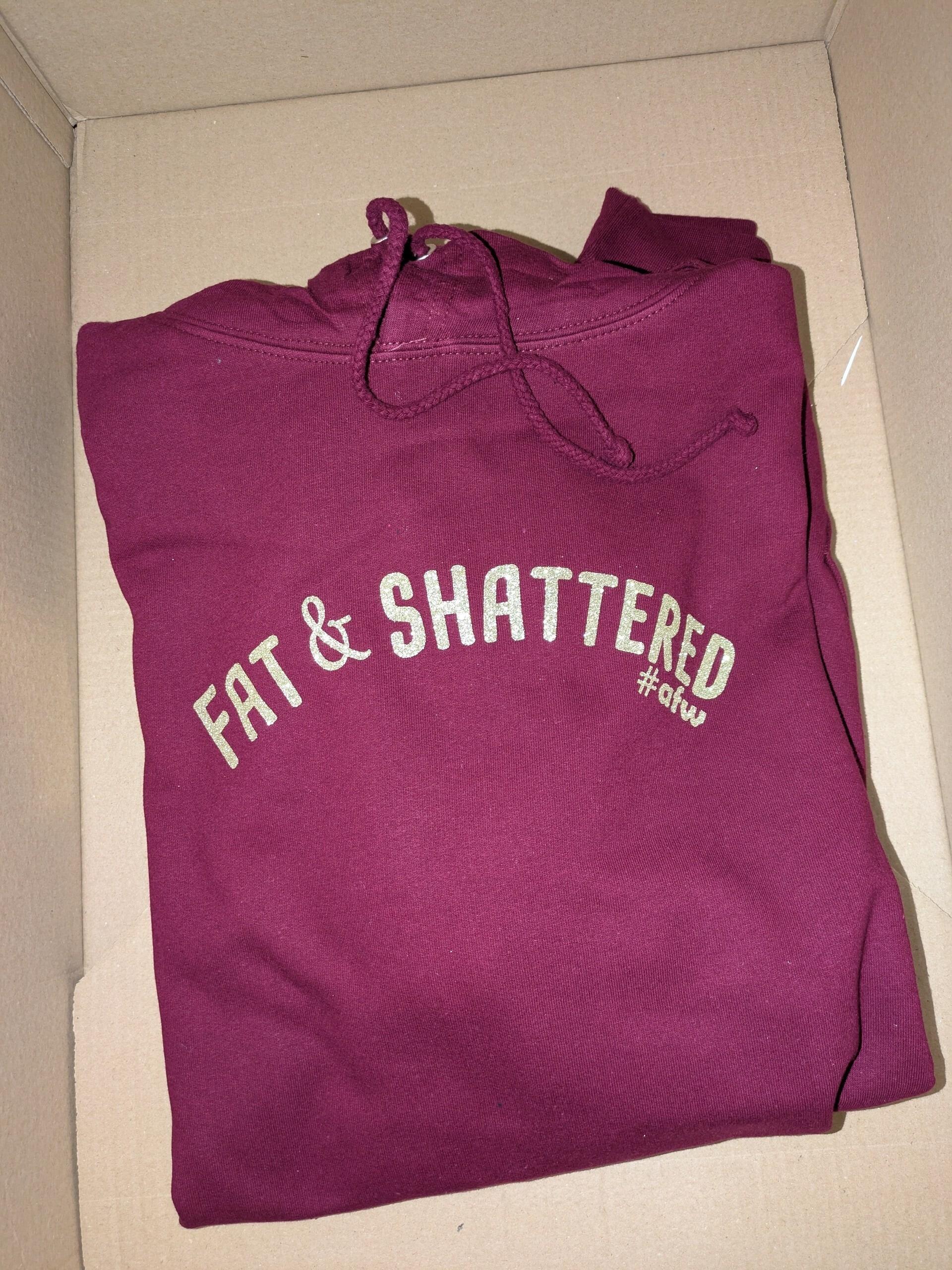 FAT & SHATTERED