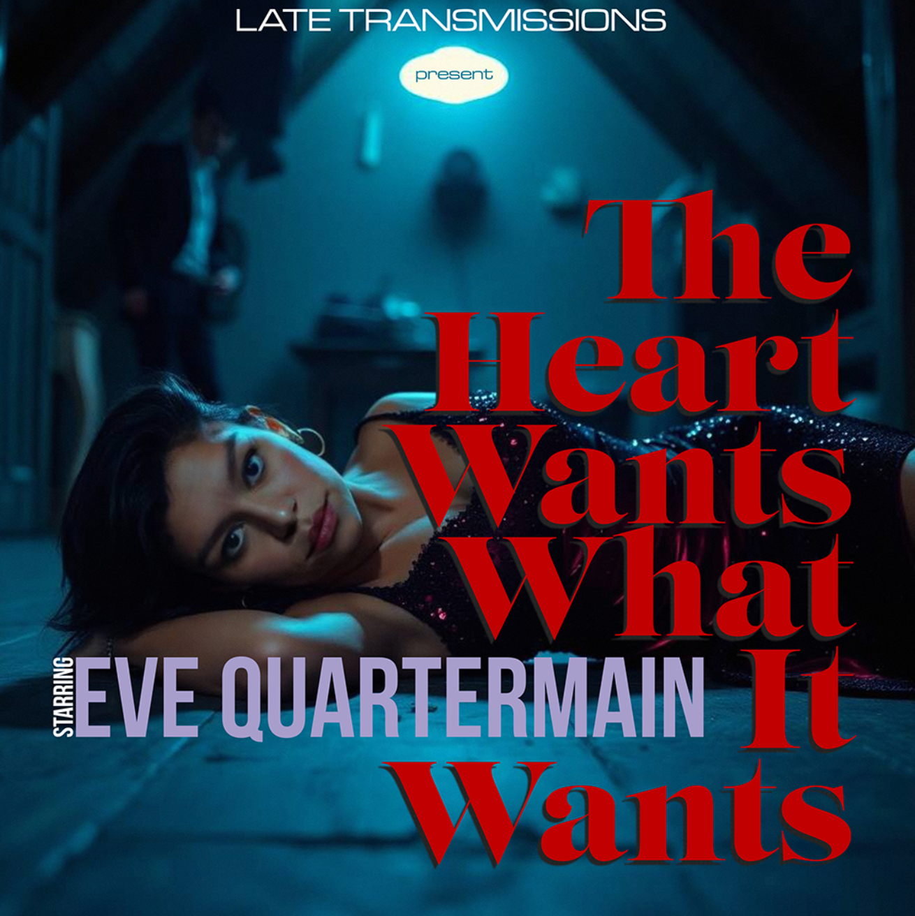 Late Transmissions starring Eve Quartermain - The Heart Wants What It ...