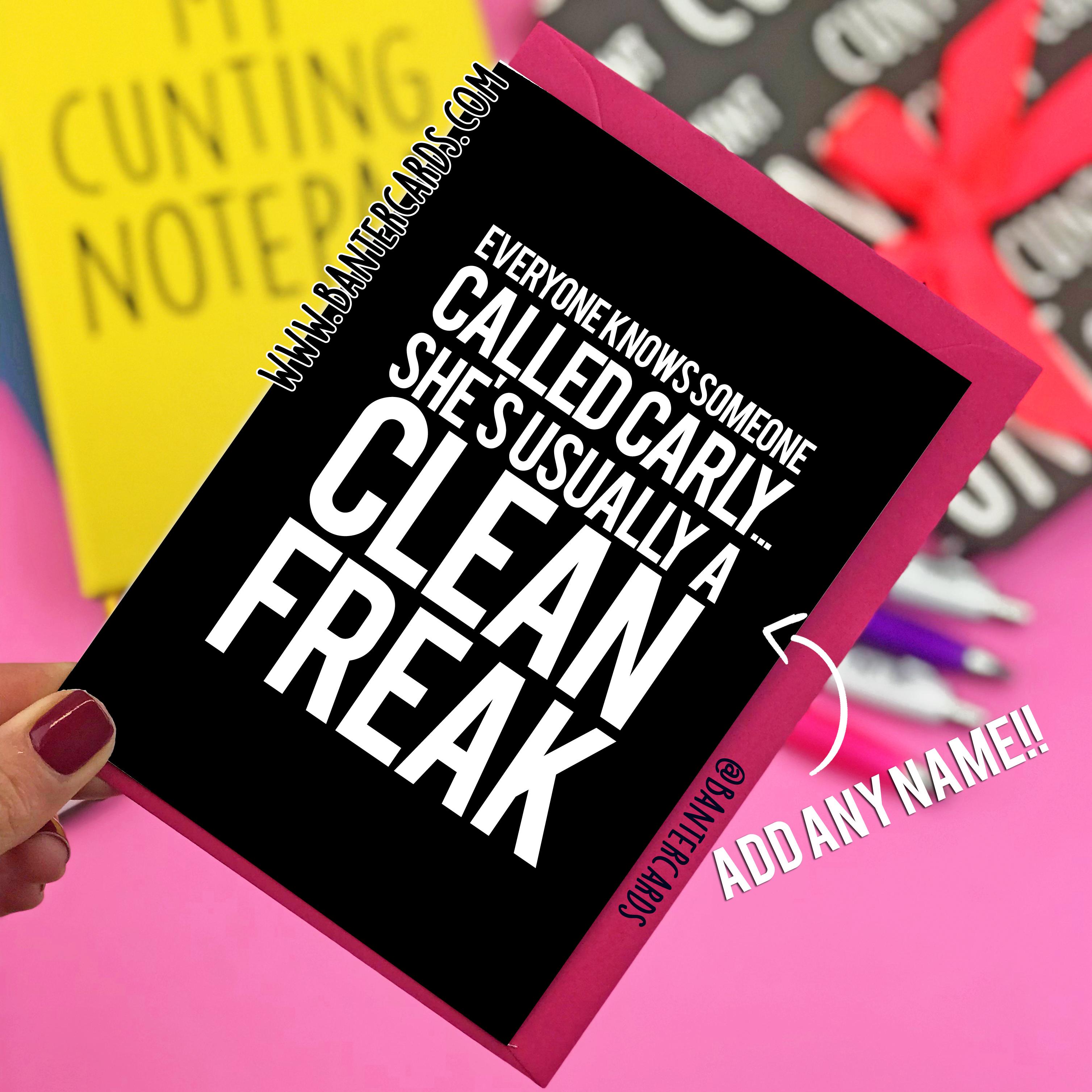 EVERYONE KNOWS SOMEONE CALLED *NAME* SHE'S/HE'S USUALLY A CLEAN FREAK ...