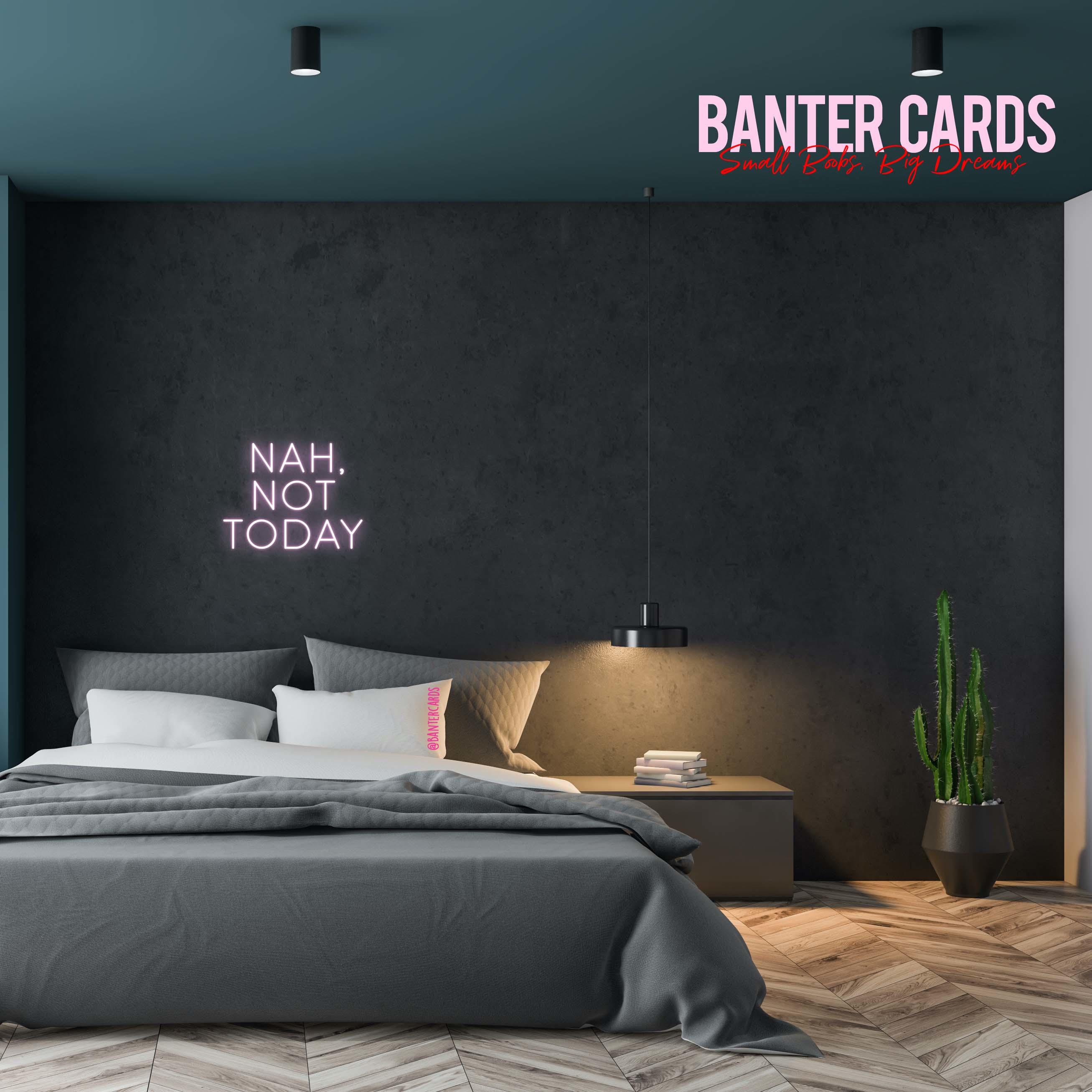 NAH NOT TODAY NEON SIGN