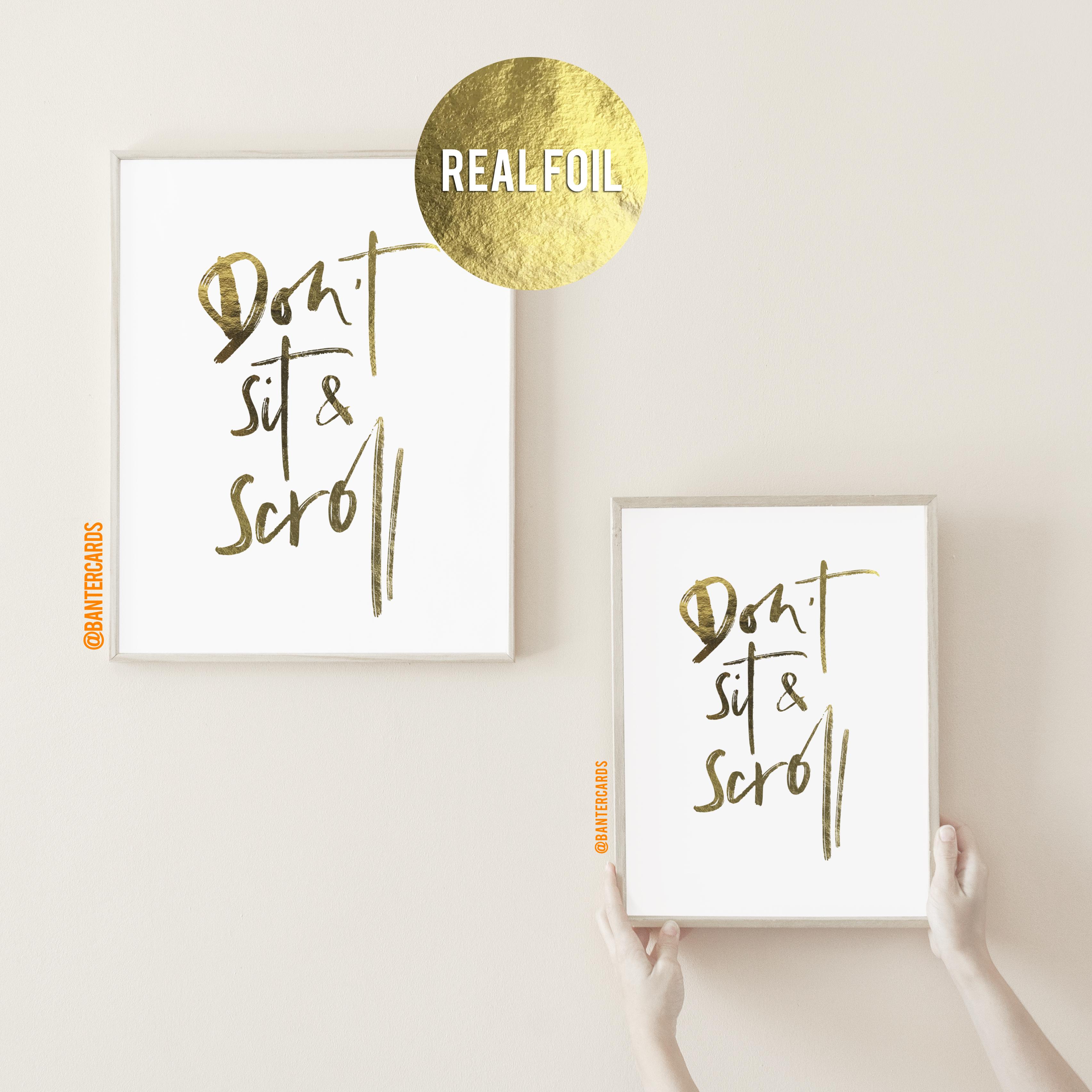 DON'T SIT & SCROLL - REAL GOLD FOIL A4 PRINT