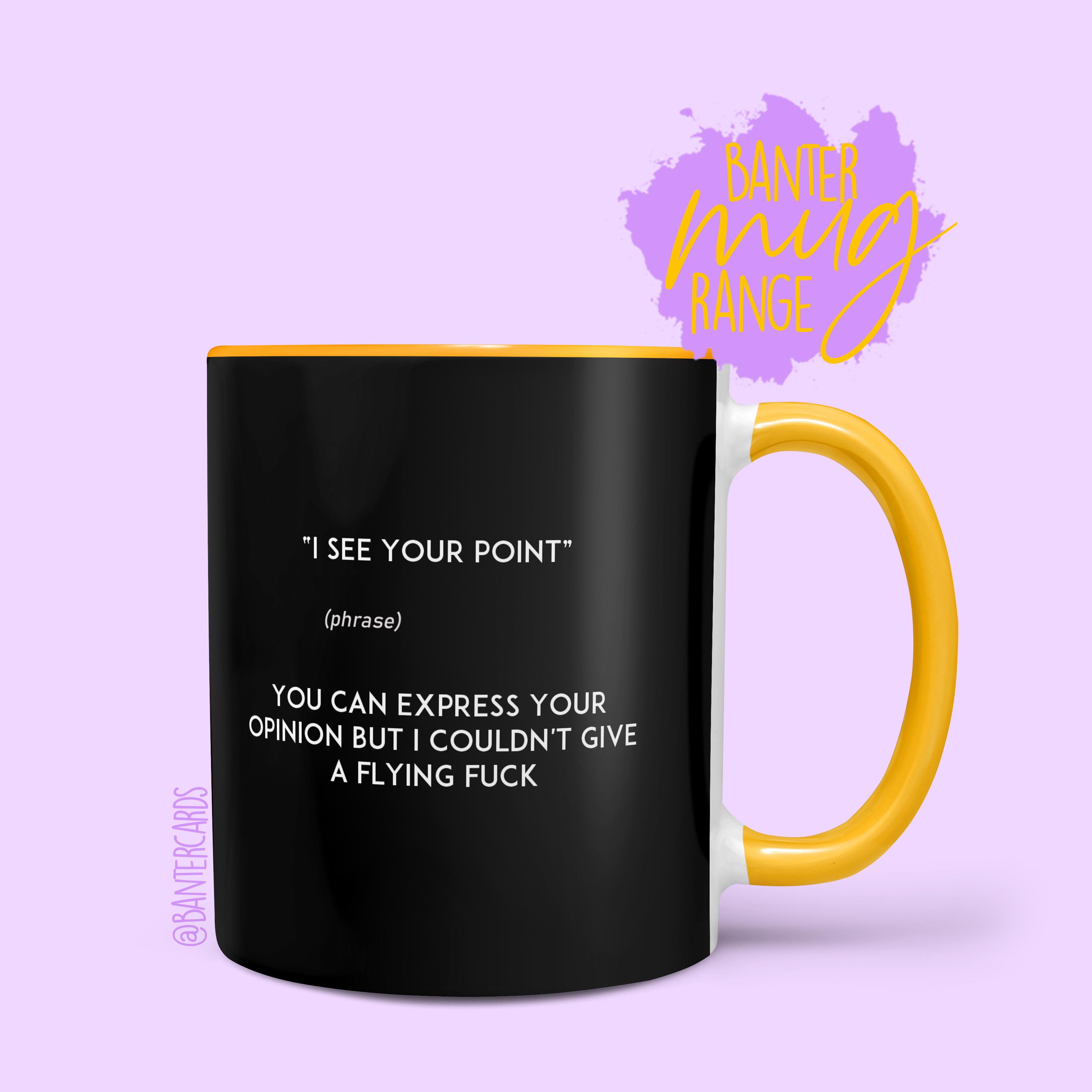 I SEE YOUR POINT MUG FUNNY MUG RUDE MUG BANTER CARDS I SEE YOUR POINT MUG FUNNY MUG RUDE MUG BANTER CARDS