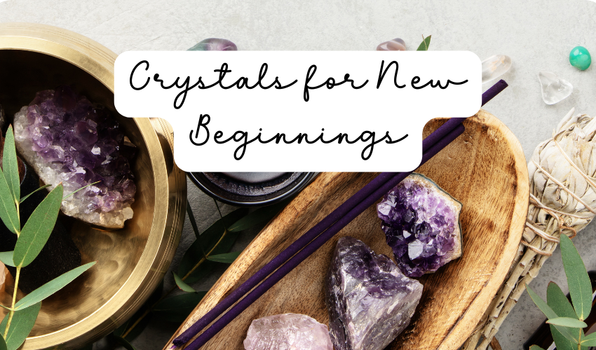 Crystals for New Beginnings UK | Fresh Starts & Life Transitions