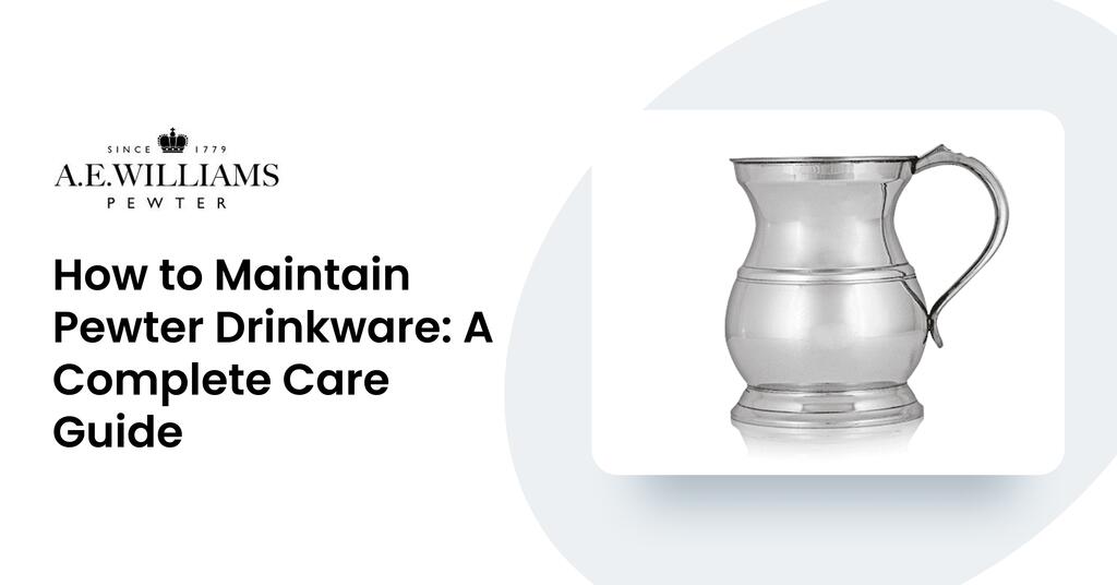 How to Maintain Pewter Drinkware: A Complete Care Guide