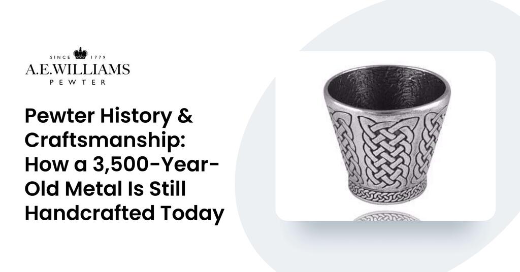 Pewter History & Craftsmanship: How a 3,500-Year-Old Metal Is Still ...