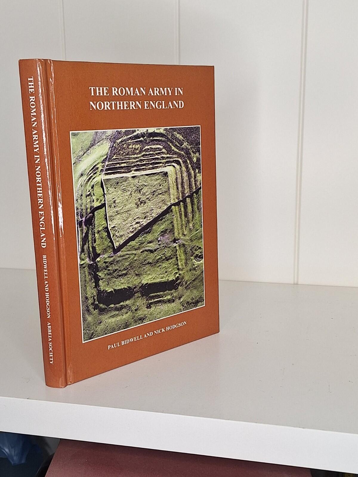 The Roman Army in Northern England by Bidwell, Paul