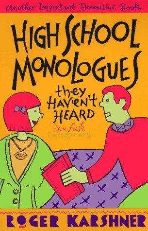 High School Monologues They Haven't Heard by Roger Karshner