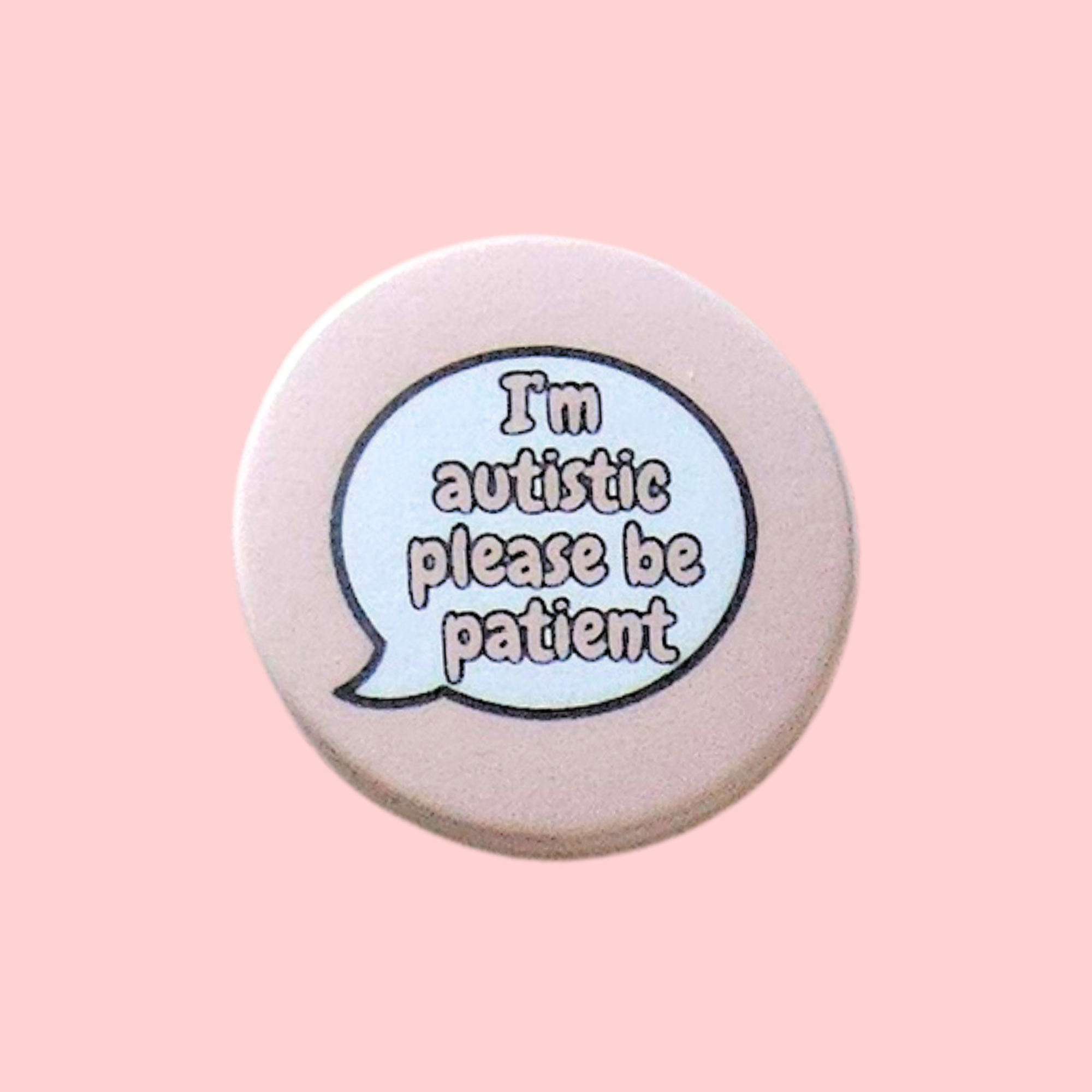 I'm Autistic please be patient metal pin badge