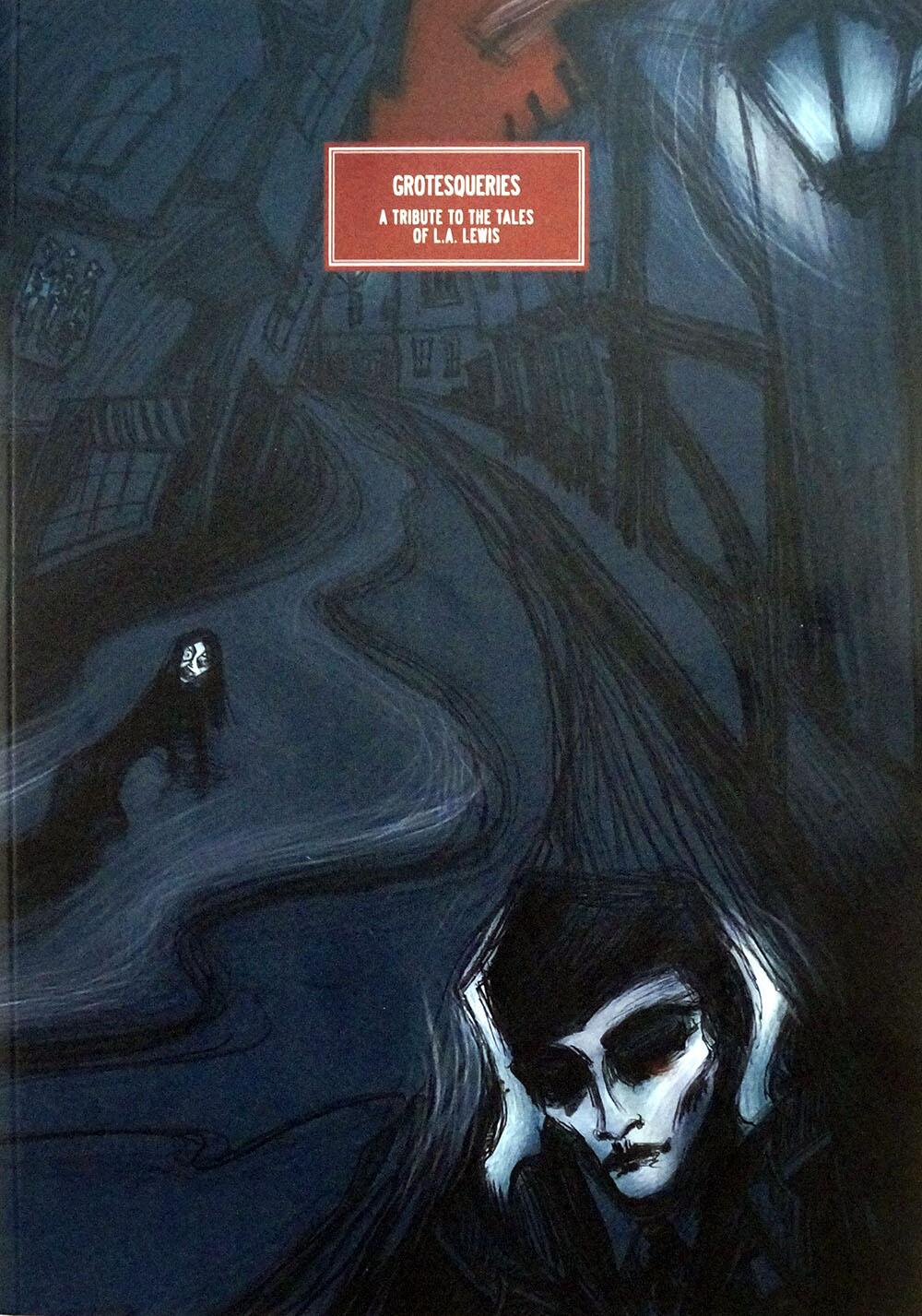 Grotesqueries: A Tribute To The Tales Of L. A. Lewis by Mark Valentine ...