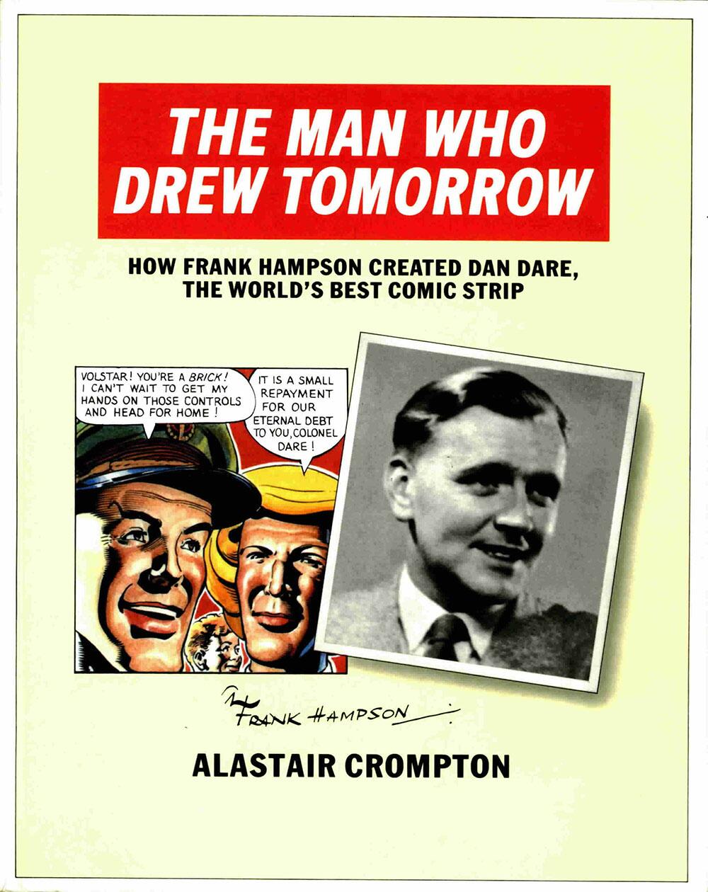 The Man Who Drew Tomorrow: How Frank Hampson Created Dan Dare by ...