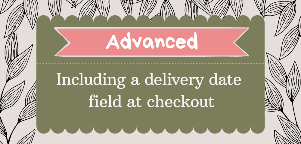 Including a delivery date field at checkout
