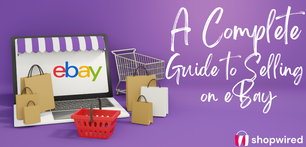 Selling on eBay: A Comprehensive Guide for Ecommerce Businesses