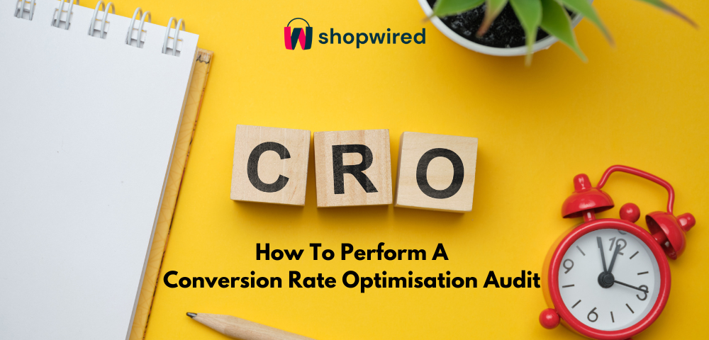How To Perform A Conversion Rate Optimisation (CRO) Audit for Your Website