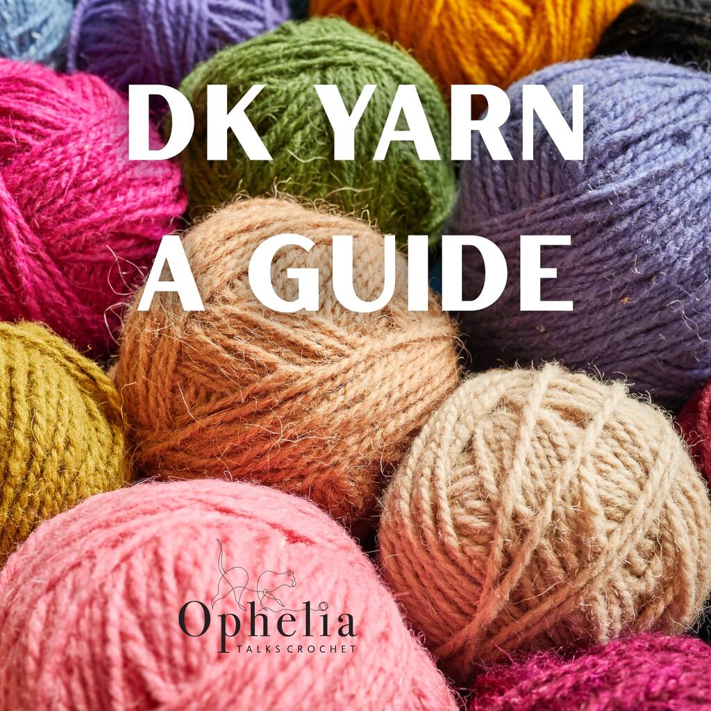 What Is DK Yarn? A Simple Guide for Crocheters | Ophelia Talks Crochet