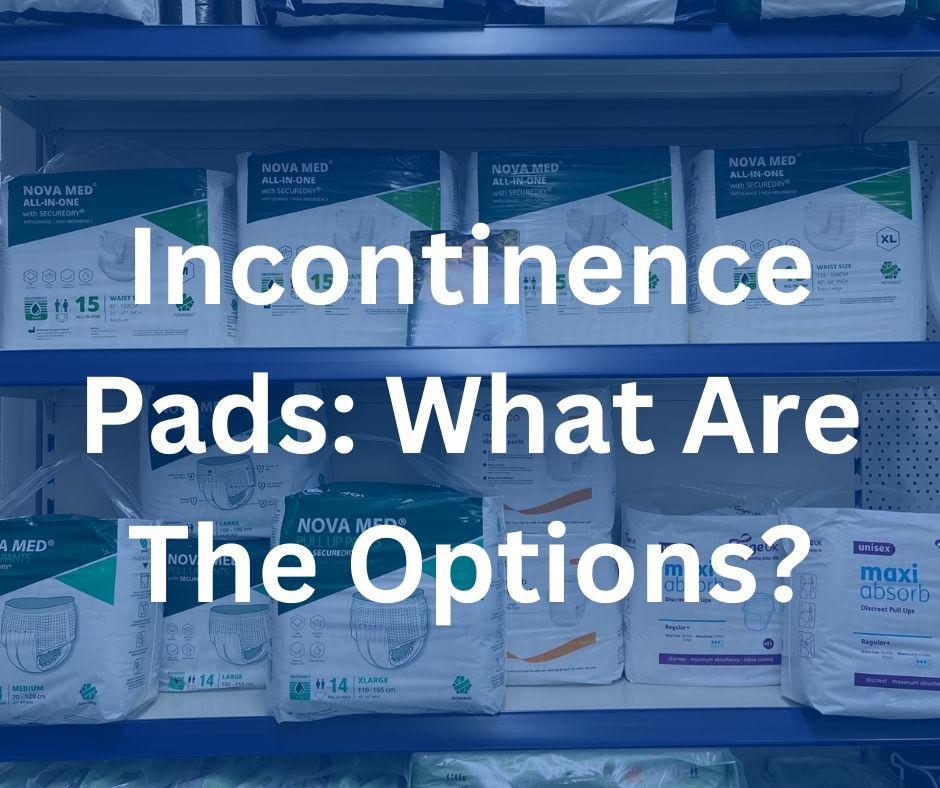 Incontinence Pads: What Are the Options? | Bayliss Mobility