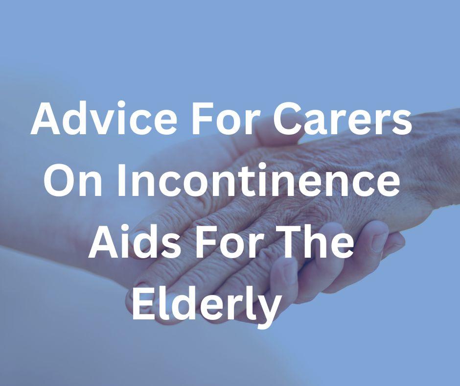 Advice for Carers on Incontinence Aids for the Elderly | Bayliss Mobility