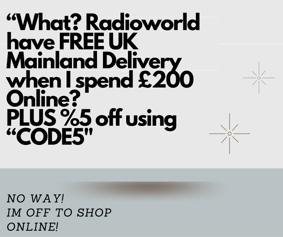 FREE UK MAINLAND DELIVERY AND 5% OFF YOUR ORDER at Radioworld UK