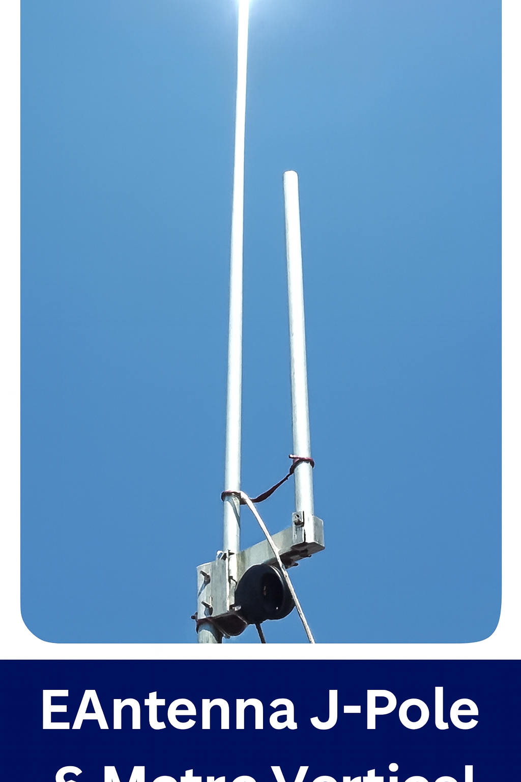 EAntenna J-Pole 6 Metre Vertical Antenna | VHF 50MHz | Radioworld UK